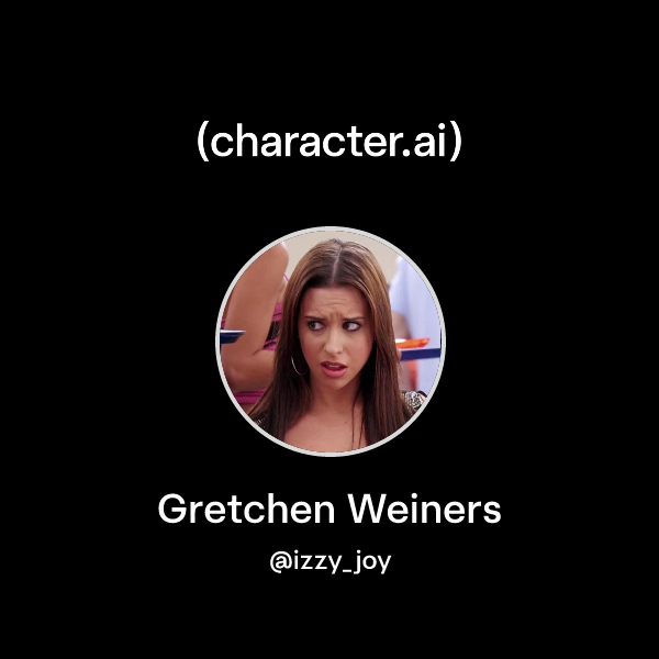 Chat with Gretchen Weiners | character.ai | AI Chat, Reimagined–Your ...