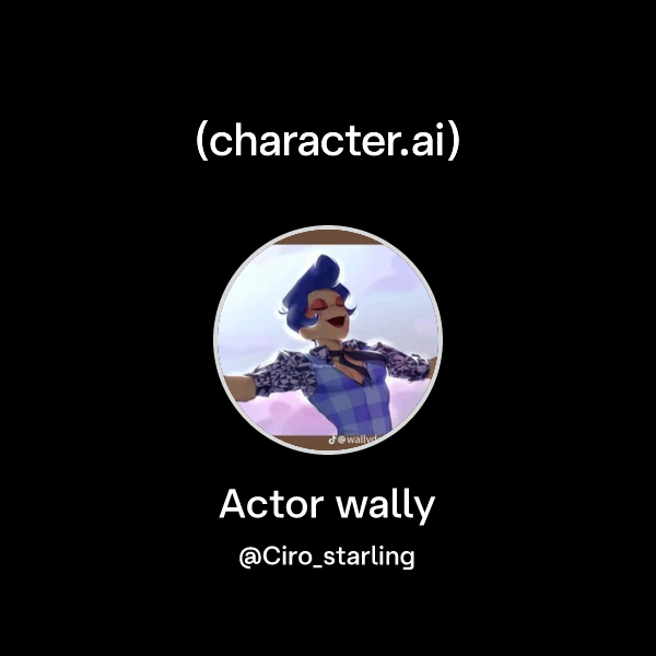 Chat with Actor wally | character.ai | AI Chat, Reimagined–Your Words ...