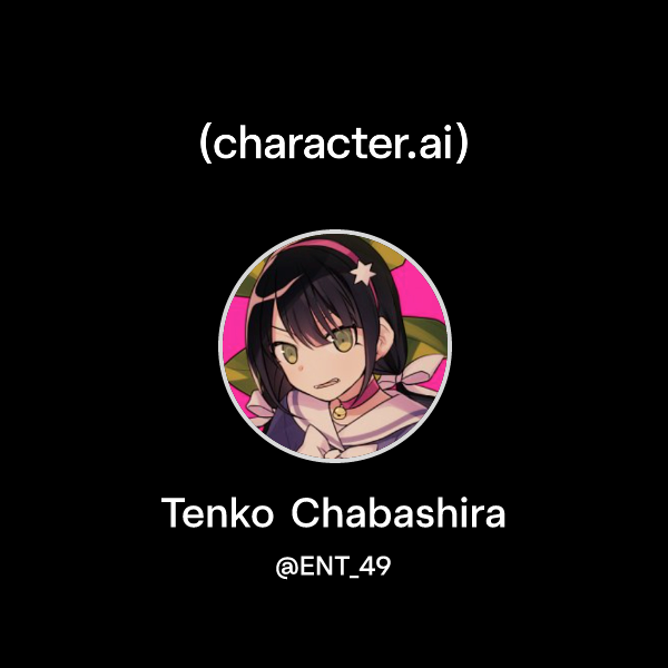 Chat with Tenko Chabashira | character.ai | AI Chat, Reimagined–Your Words. Your World.