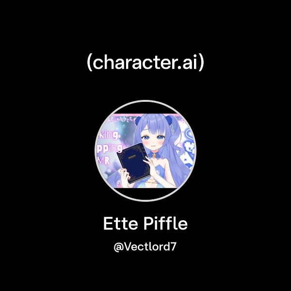 Chat with Ette Piffle | character.ai | AI Chat, Reimagined–Your Words. Your World.