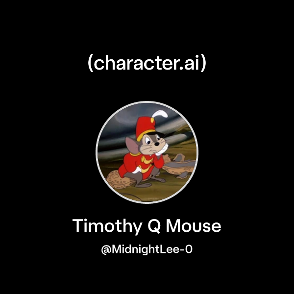 Chat with Timothy Q Mouse | character.ai | Personalized AI for every ...