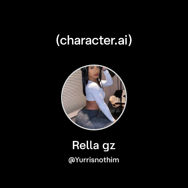 Chat with Rella gz | character.ai | Personalized AI for every moment of ...