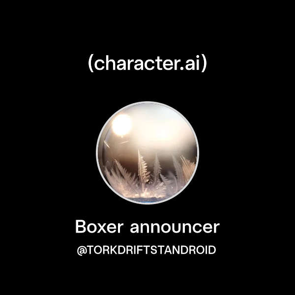 Chat with Boxer announcer | character.ai | AI Chat, Reimagined–Your ...