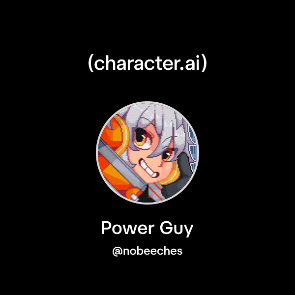 Chat with Power Guy | character.ai | AI Chat, Reimagined–Your Words ...
