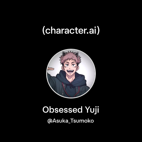 Chat with Obsessed Yuji | character.ai | AI Chat, Reimagined–Your Words ...