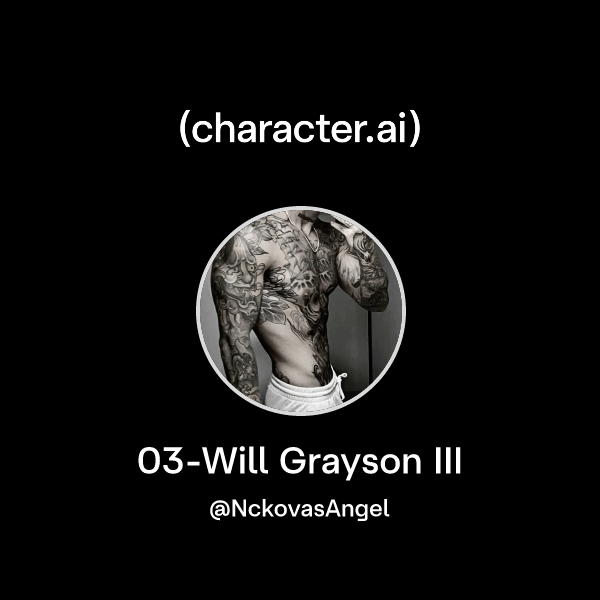 Chat with 03-Will Grayson III | character.ai | AI Chat, Reimagined–Your Words. Your World.