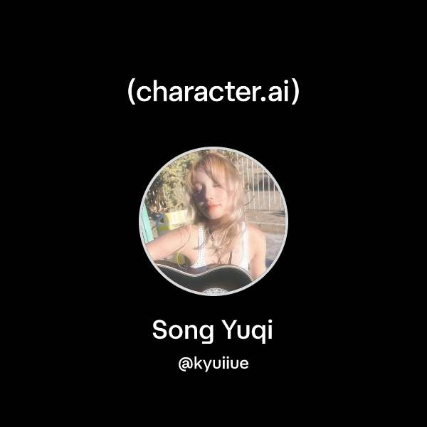 Chat with Song Yuqi | character.ai | AI Chat, Reimagined–Your Words ...