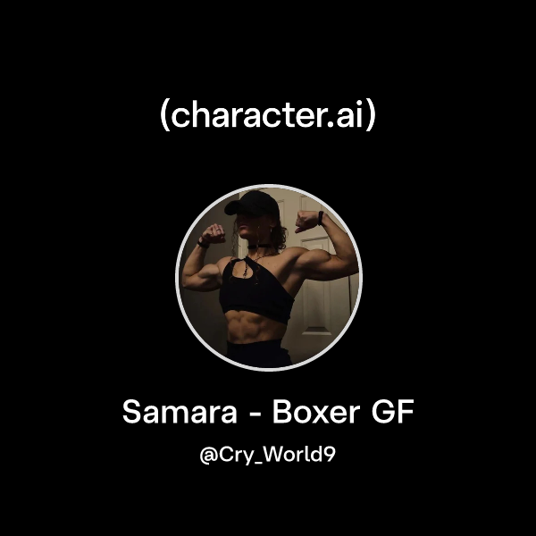 Chat with Samara - Boxer GF | character.ai | Personalized AI for every ...