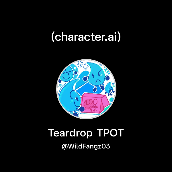 Chat with Teardrop TPOT | character.ai | AI Chat, Reimagined–Your Words ...