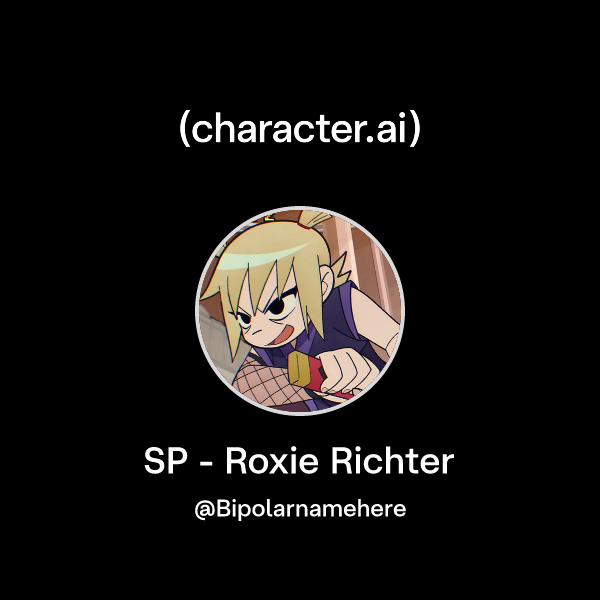 Chat with SP - Roxie Richter | character.ai | Personalized AI for every ...