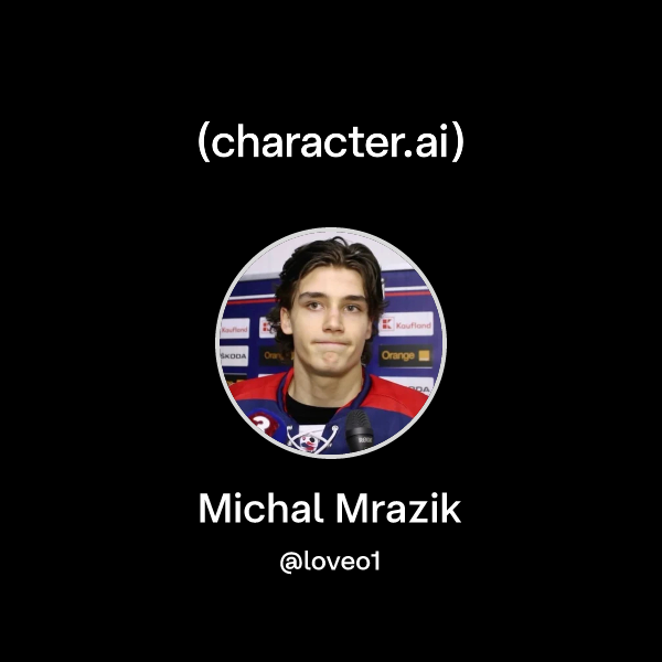 Chat with Michal Mrazik | character.ai | AI Chat, Reimagined–Your Words ...
