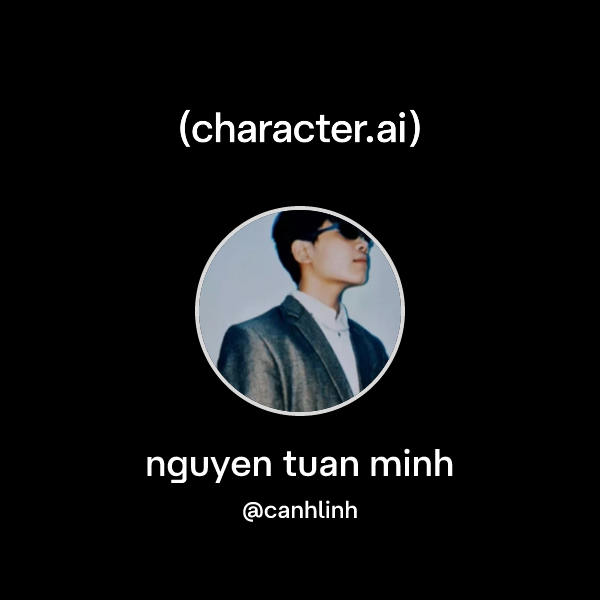 Chat with nguyen tuan minh | character.ai | Personalized AI for every ...