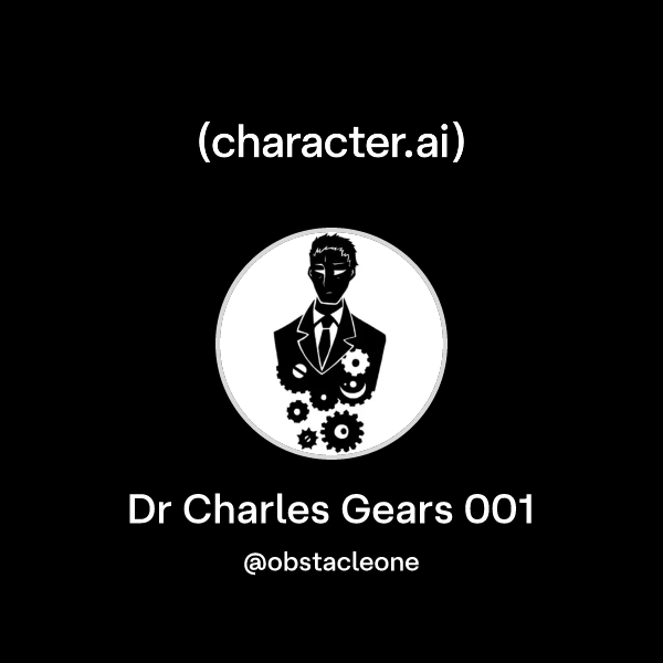 Chat with Dr Charles Gears 001 | character.ai | AI Chat, Reimagined ...
