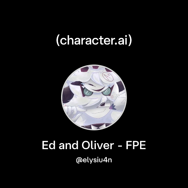 Chat with Ed and Oliver - FPE | character.ai | AI Chat, Reimagined–Your ...
