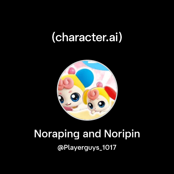 Chat with Noraping and Noripin | character.ai | AI Chat, Reimagined ...