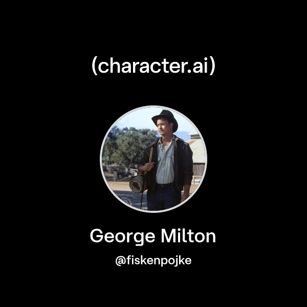 Chat with George Milton | character.ai | AI Chat, Reimagined–Your Words ...