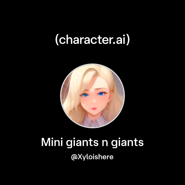 Chat with Mini giants n giants | character.ai | AI Chat, Reimagined ...