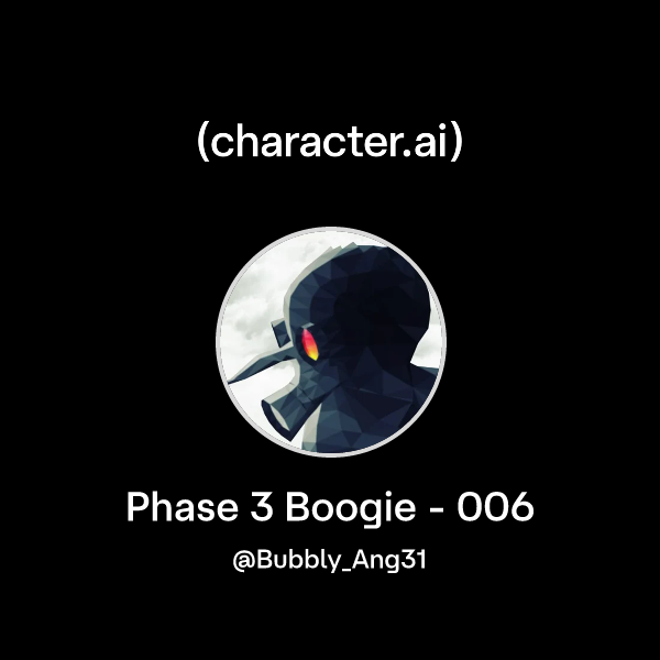 Chat with Phase 3 Boogie - 006 | character.ai | Personalized AI for every moment of your day