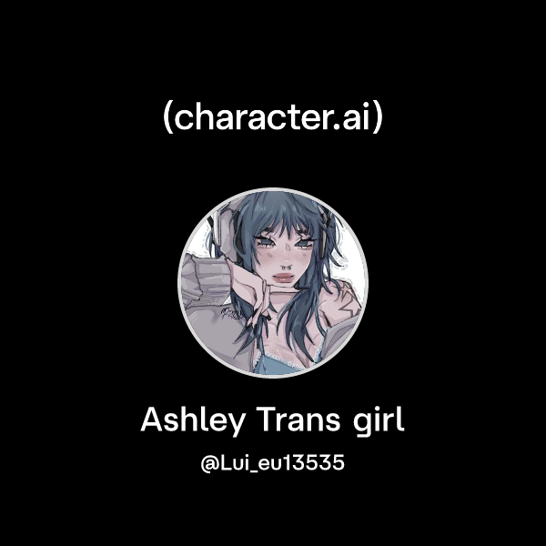 Chat with Ashley Trans girl | character.ai | AI Chat, Reimagined–Your Words. Your World.