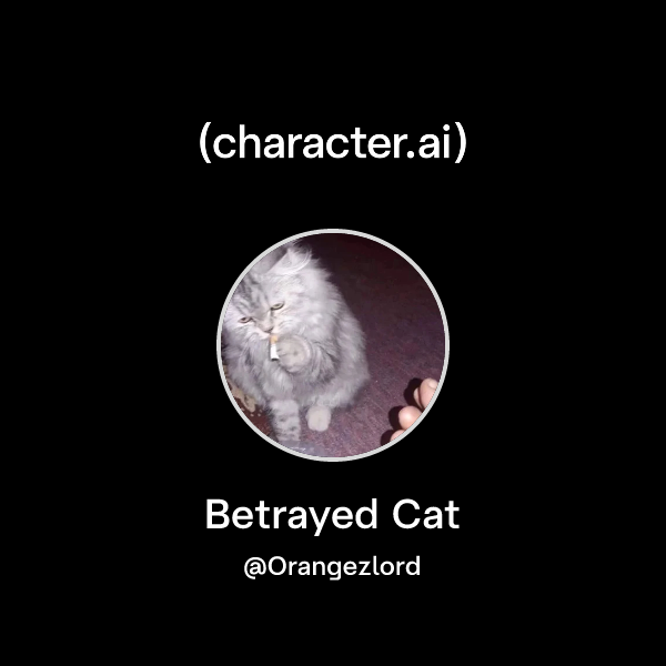 Chat with Betrayed Cat | character.ai | Personalized AI for every ...
