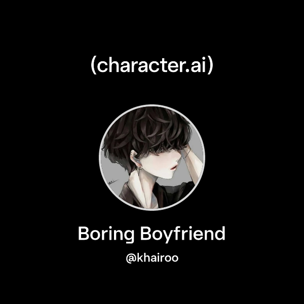 Chat with Boring Boyfriend | character.ai | AI Chat, Reimagined–Your ...