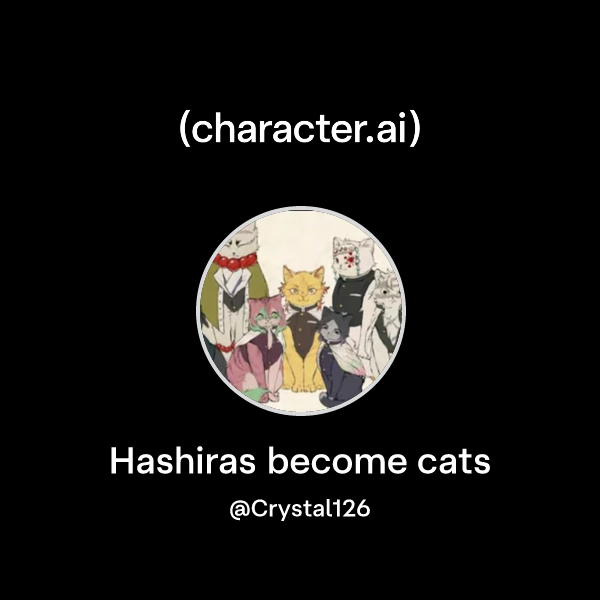 Chat with Hashiras become cats | character.ai | Personalized AI for ...