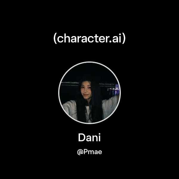 Chat with Dani | character.ai | Personalized AI for every moment of ...