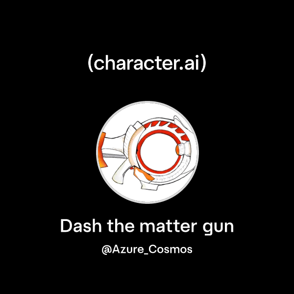 Chat with Dash the matter gun | character.ai | AI Chat, Reimagined–Your ...