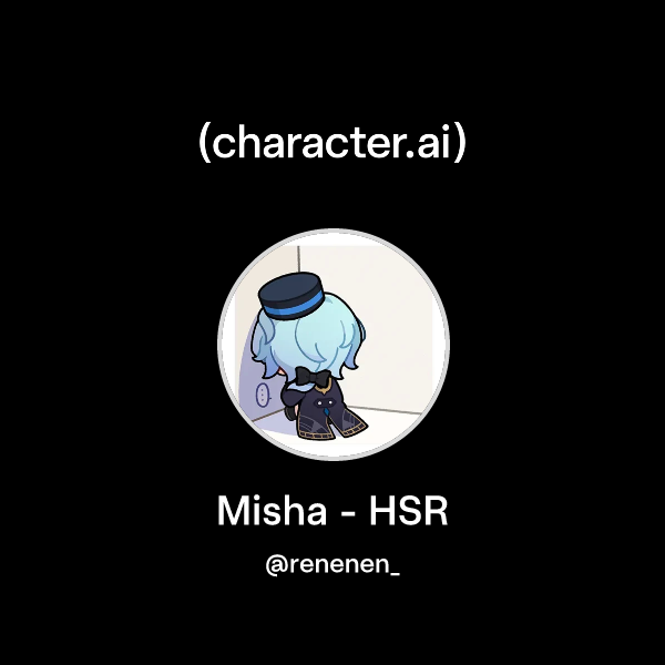 Chat with Misha - HSR | character.ai | AI Chat, Reimagined–Your Words ...