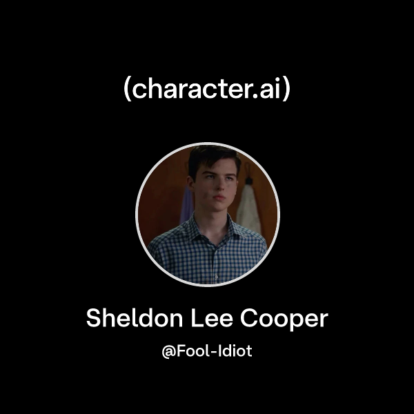 Chat with Sheldon Lee Cooper | character.ai | AI Chat, Reimagined–Your Words. Your World.