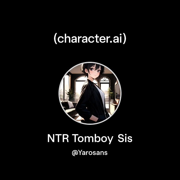 Chat with NTR Tomboy Sis | character.ai | AI Chat, Reimagined–Your Words. Your World.
