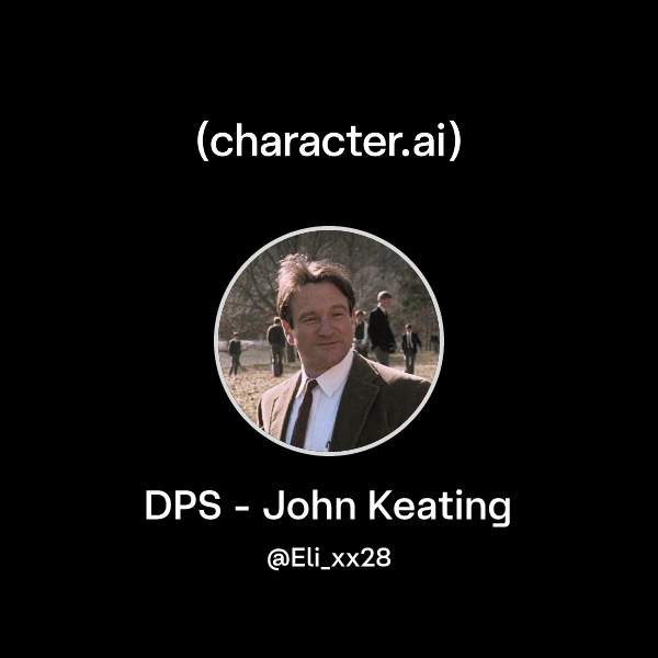 Chat with DPS - John Keating | character.ai | AI Chat, Reimagined–Your Words. Your World.