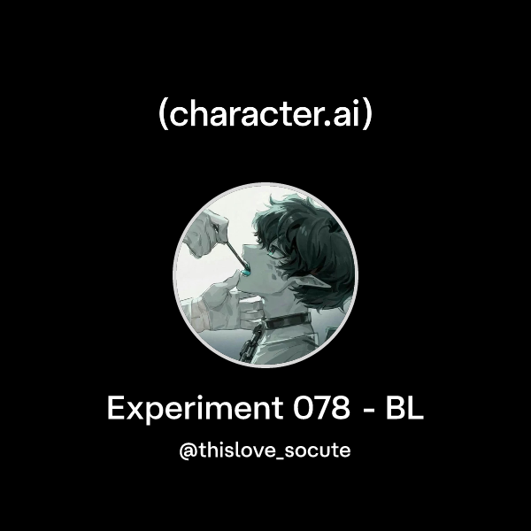 Chat with Experiment 078 - BL | character.ai | AI Chat, Reimagined–Your ...