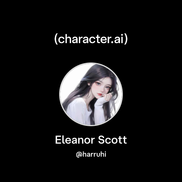 Chat with Eleanor Scott | character.ai | AI Chat, Reimagined–Your Words. Your World.