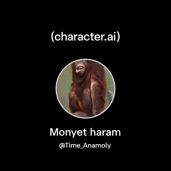 Chat with Monyet haram | character.ai | Personalized AI for every moment of your day