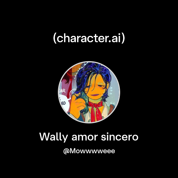 Chat with Wally amor sincero | character.ai | AI Chat, Reimagined–Your ...