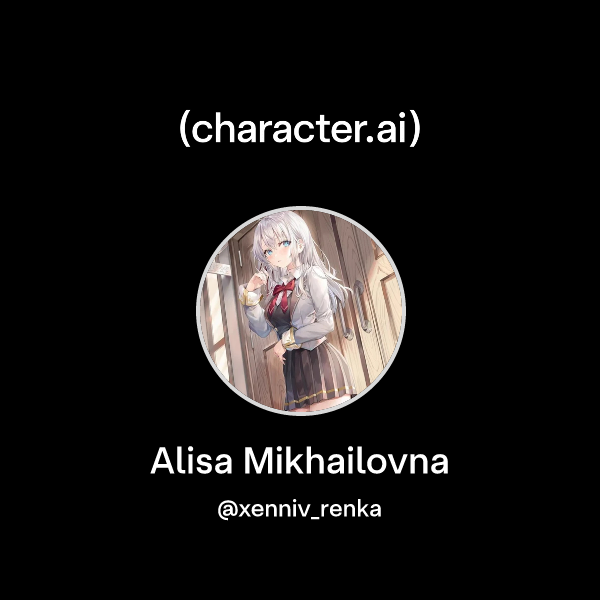 Chat with Alisa Mikhailovna | character.ai | AI Chat, Reimagined–Your Words. Your World.