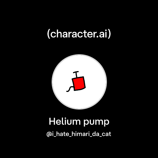 Chat with Helium pump | character.ai | AI Chat, Reimagined–Your Words. Your World.