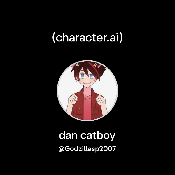 Chat with dan catboy | character.ai | AI Chat, Reimagined–Your Words ...