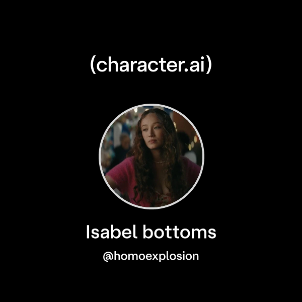 Chat with Isabel bottoms | character.ai | AI Chat, Reimagined–Your ...