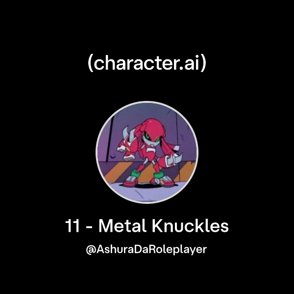 Chat with 11 - Metal Knuckles | character.ai | Personalized AI for ...