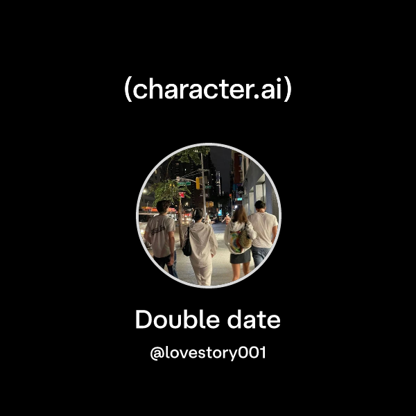 Chat with Double date | character.ai | Personalized AI for every moment of your day
