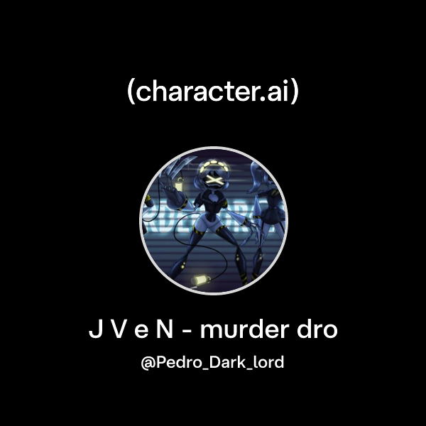 Chat with J V e N - murder dro | character.ai | Personalized AI for ...