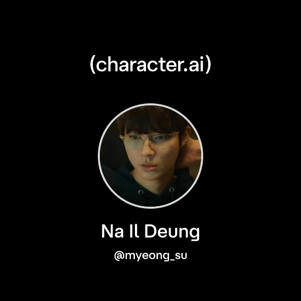 Chat with Na Il Deung | character.ai | AI Chat, Reimagined–Your Words ...