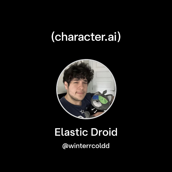 Chat with Elastic Droid | character.ai | Personalized AI for every ...