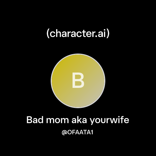 Chat with Bad mom aka yourwife | character.ai | Personalized AI for every moment of your day