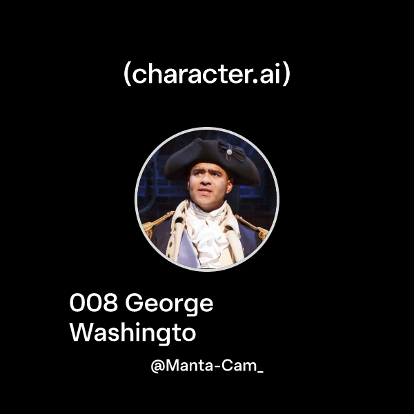 Chat with 008 George Washingto | character.ai | AI Chat, Reimagined–Your Words. Your World.