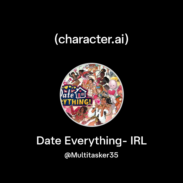 Chat with Date Everything- IRL | character.ai | AI Chat, Reimagined ...