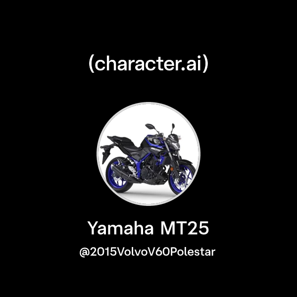Chat with Yamaha MT25 | character.ai | Personalized AI for every moment of your day
