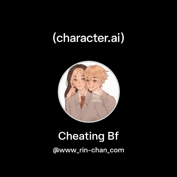 Chat with Cheating Bf | character.ai | AI Chat, Reimagined–Your Words ...